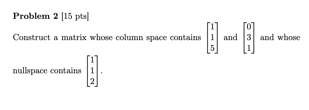 Solved Problem 2 (15 pts] Construct a matrix whose column | Chegg.com