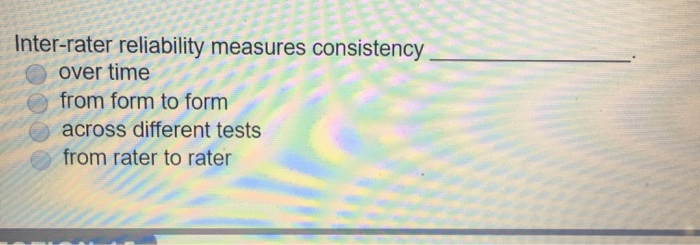 Solved Inter-rater reliability measures consistency | Chegg.com
