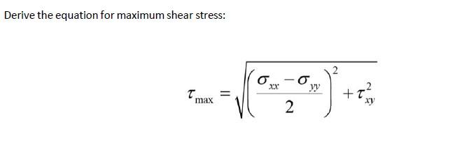 Solved Derive the equation for maximum shear stress: | Chegg.com