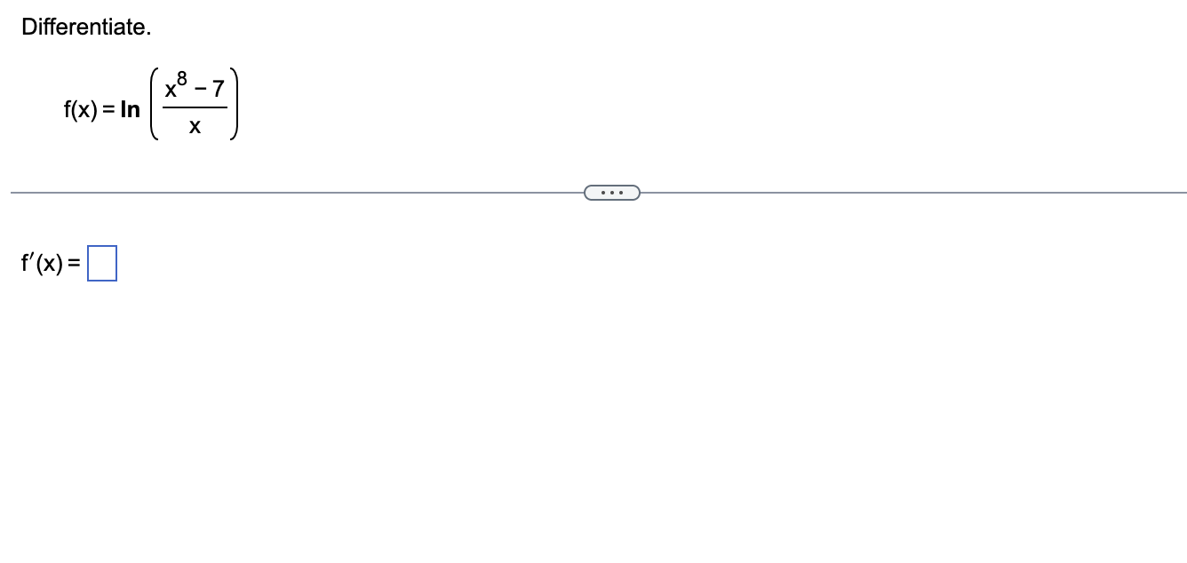 Solved Differentiate. f(x)=ln(xx8−7) f′(x)= | Chegg.com