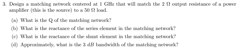 Solved 3. Design a matching network centered at 1GHz that | Chegg.com