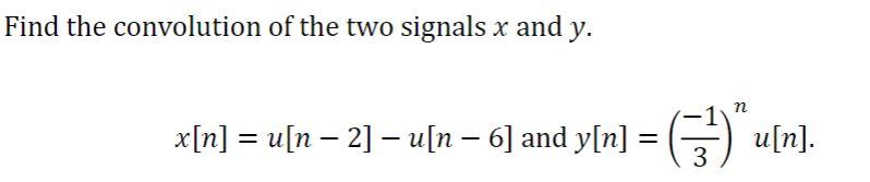 Solved Find the convolution of the two signals x and y. n | Chegg.com