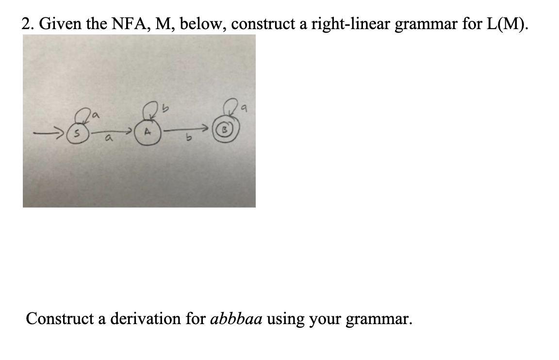 Solved 2. Given the NFA, M, below, construct a right-linear | Chegg.com