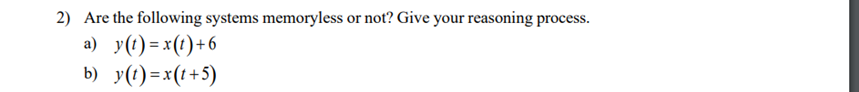 Solved 2) Are the following systems memoryless or not? Give | Chegg.com
