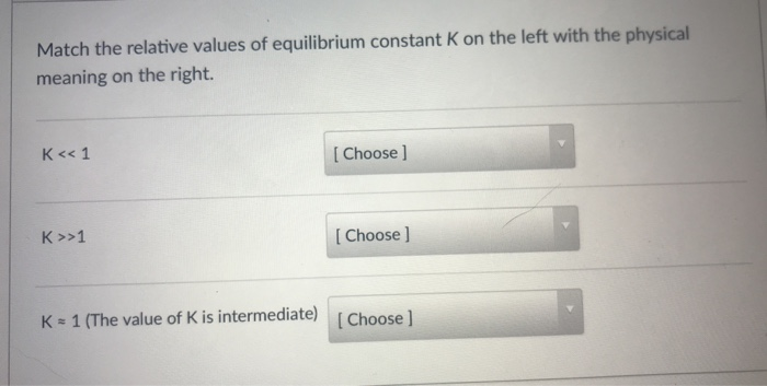 Solved Match the relative values of equilibrium constant K | Chegg.com