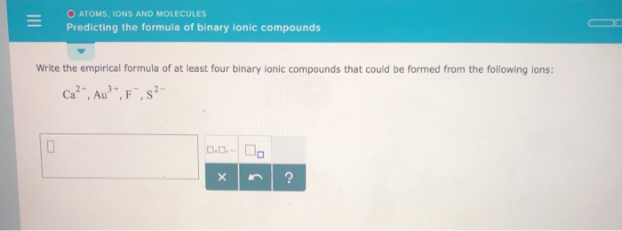 Solved O ATOMS, IONS AND MOLECULES Predicting the formula of | Chegg.com