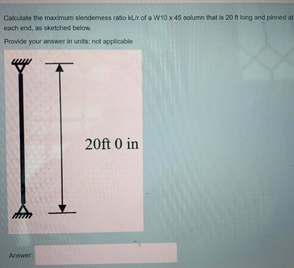 Solved Calculate the maximum slenderness ratio KL/r of a W10 | Chegg.com