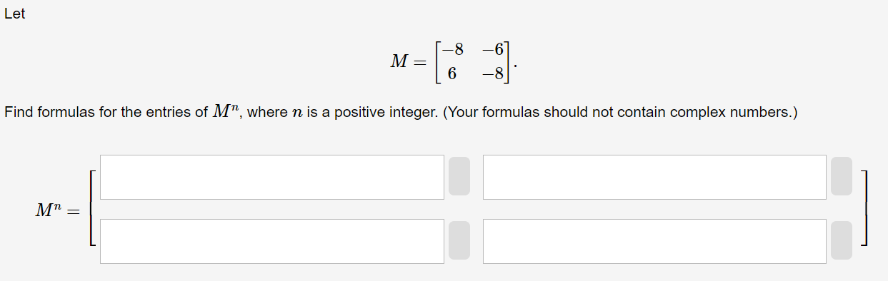 Solved M=[−86−6−8] Find formulas for the entries of Mn, | Chegg.com