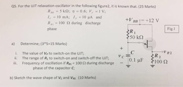 Solved Q5. For the UJT relaxation oscillator in the | Chegg.com