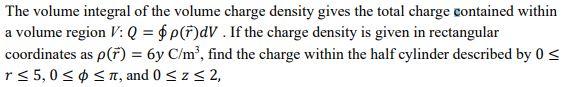 Solved The volume integral of the volume charge density | Chegg.com
