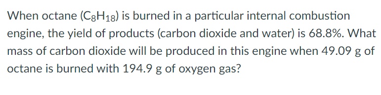 Solved When octane (C8H18) is burned in a particular | Chegg.com