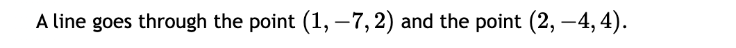 Solved A line goes through the point (1,-7,2) ﻿and the point | Chegg.com