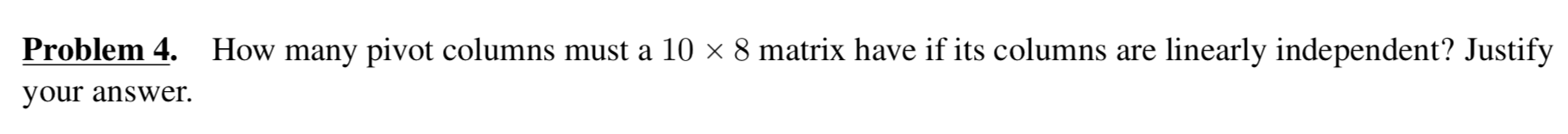 Solved Problem 4. How many pivot columns must a 10 ~ 8 | Chegg.com