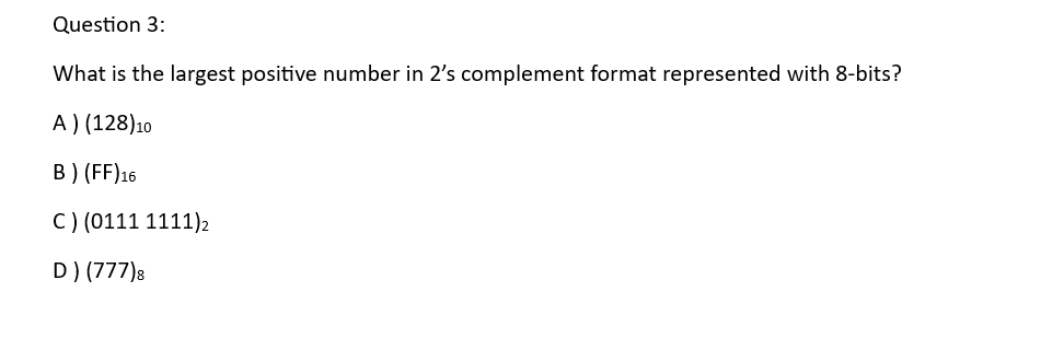 Solved What is the largest positive number in 2's complement | Chegg.com
