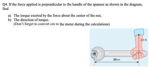 Solved Q4. If the force applied is perpendicular to the | Chegg.com