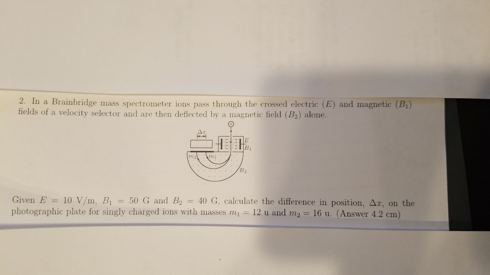 Solved 2. In a Brainbridge mass spectrometer ions pass | Chegg.com