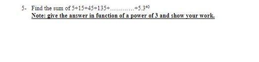 Solved 5- Find the sum of 5+15+45+135+ .+5.340 Note: give | Chegg.com