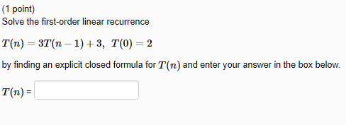 Solved 1 point) Solve the first-order linear recurrence T(n) | Chegg.com