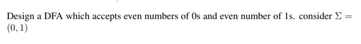 Solved = Design a DFA which accepts even numbers of Os and | Chegg.com