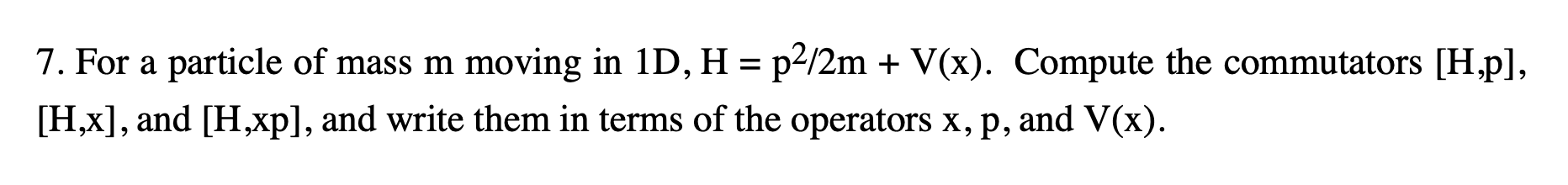 Solved 7. For a particle of mass m moving in 1D, H = p2/2m + | Chegg.com