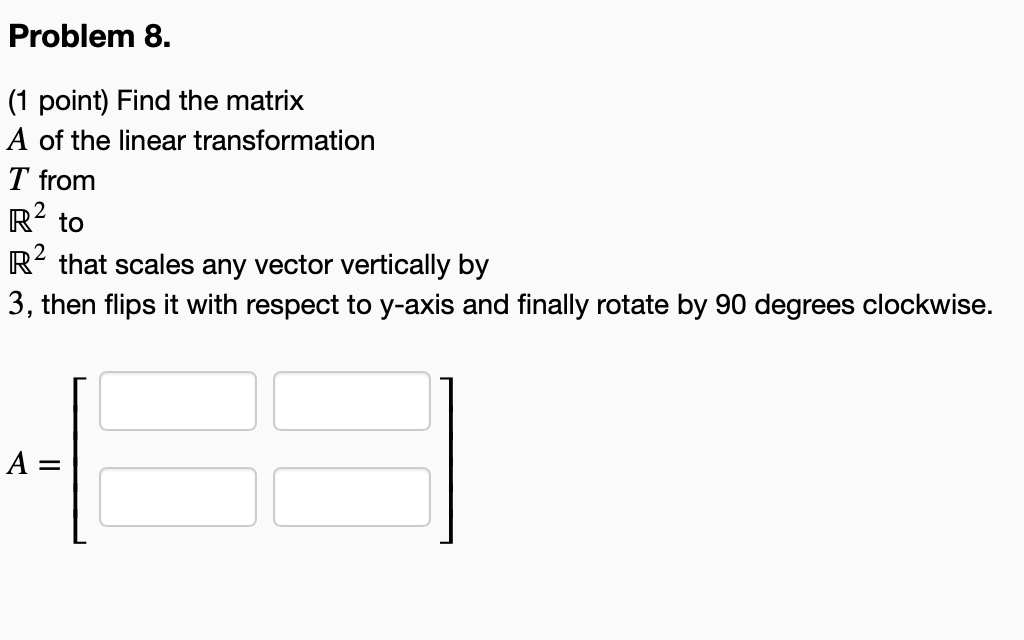 Solved Problem 8. (1 point) Find the matrix A of the linear | Chegg.com