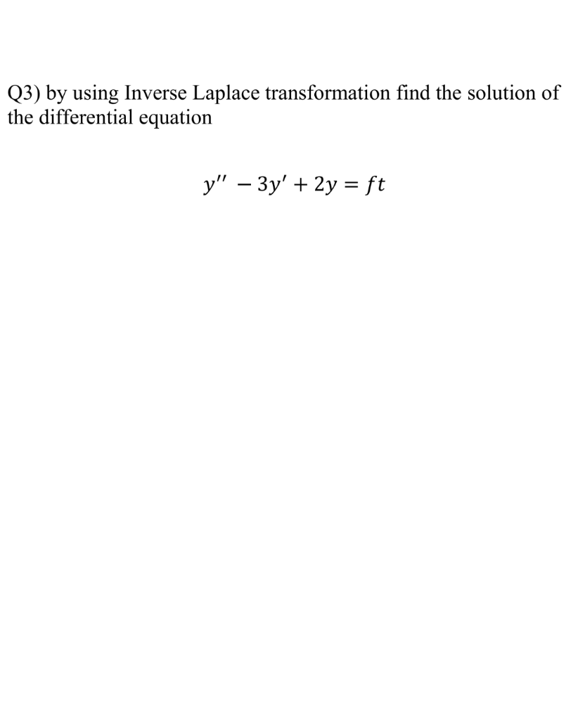 Solved Q3) by using Inverse Laplace transformation find the | Chegg.com