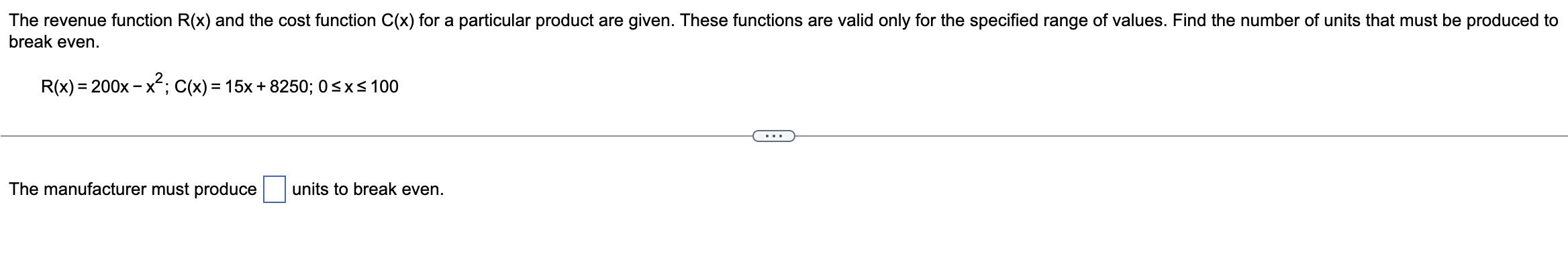Solved break even. R(x)=200x−x2;C(x)=15x+8250;0≤x≤100 The | Chegg.com