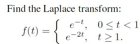 Solved Find the Laplace transform: f(t)={e−t,e−2t,0≤t