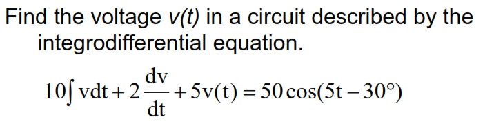 Solved Find the voltage v(t) in a circuit described by the | Chegg.com