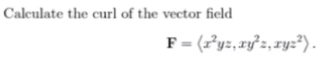Solved Calculate the curl of the vector field | Chegg.com
