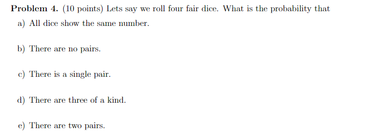 Solved Problem 4. (10 points) Lets say we roll four fair | Chegg.com