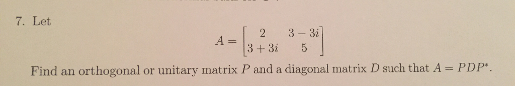 Solved 7. Let З-Зі 3 +3i5 Find an orthogonal or unitary | Chegg.com Solved 7. Let З-Зі 3 +3i5 Find an orthogonal or unitary | Chegg.com