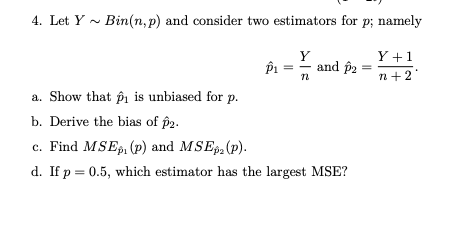 Solved 4. Let Y∼Bin(n,p) and consider two estimators for p; | Chegg.com