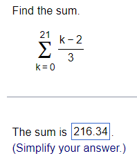 Solved Find the sum. ∑k=0213k−2 The sum is (Simplify your | Chegg.com