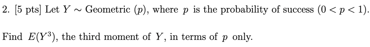 2. [5 pts] Let Y∼ Geometric (p), where p is the | Chegg.com