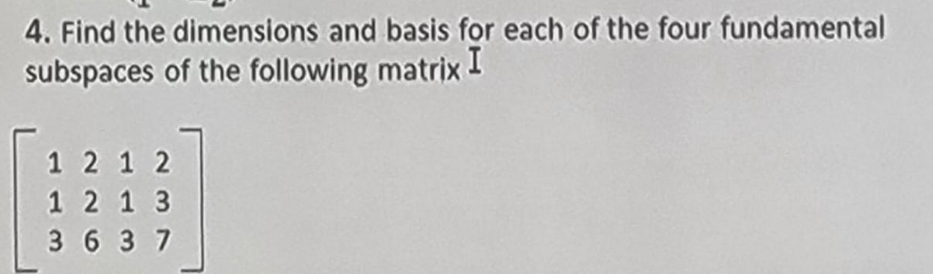 Solved 4. Find the dimensions and basis for each of the four | Chegg.com