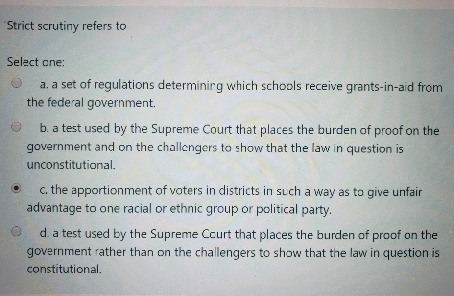 Strict scrutiny refers to Select one: a. a set of | Chegg.com
