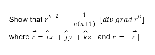 Solved = n-2 1 Show that r [div grad r"] n(n+1) where r = ix | Chegg.com