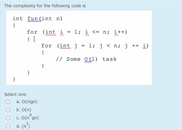Solved The complexity for the following code is int fun (int | Chegg.com