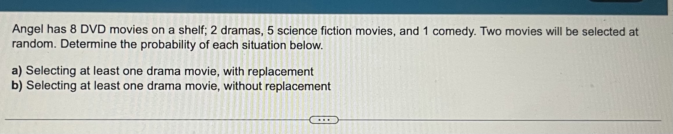 Solved Angel has 8 DVD movies on a shelf; 2 dramas, 5 | Chegg.com