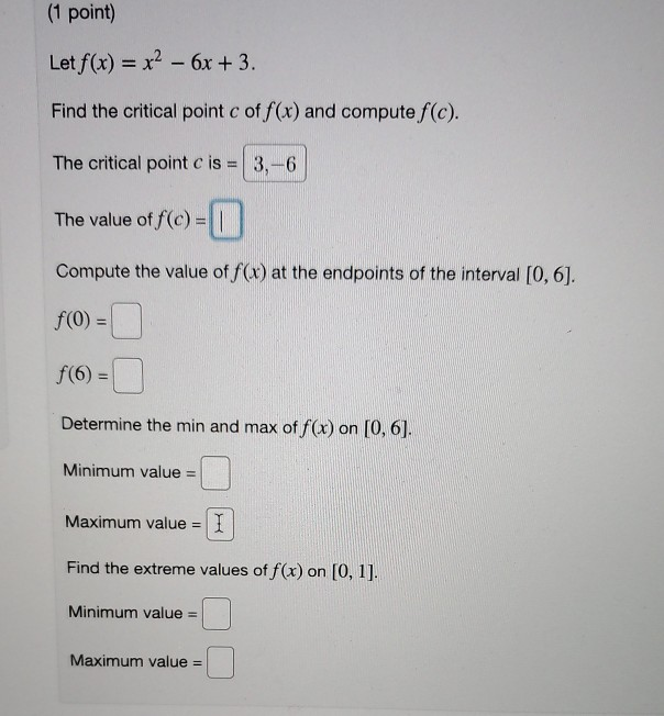 Solved (1 point) Let f(x) = x2 - 6x + 3. Find the critical | Chegg.com