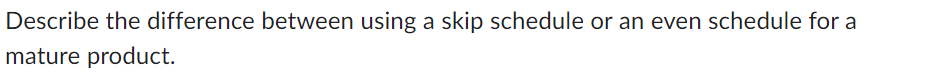 Solved Describe the difference between using a skip schedule | Chegg.com