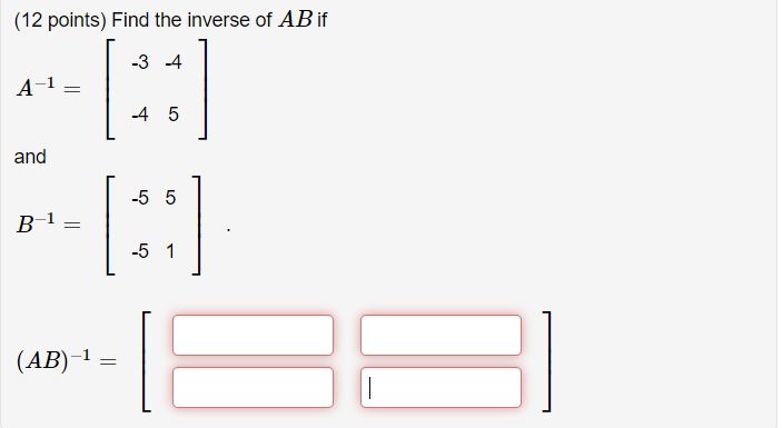 Solved (12 points) Find the inverse of AB if A−1=[−3−4−45] | Chegg.com
