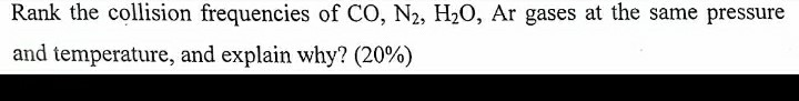 Solved Rank the collision frequencies of CO, N2, H2O, Ar | Chegg.com