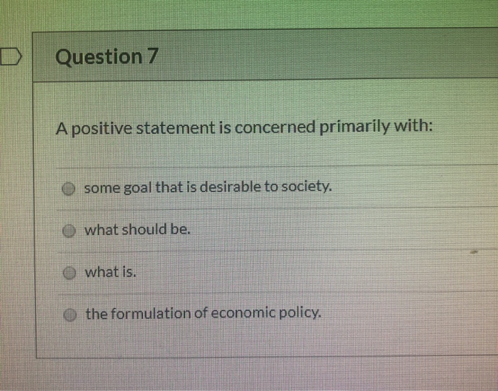 Solved Question 7 A positive statement is concerned | Chegg.com