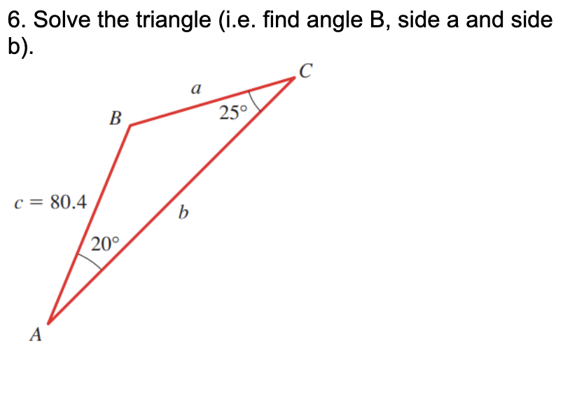 Solved 6. Solve the triangle (i.e. find angle B, side a and | Chegg.com