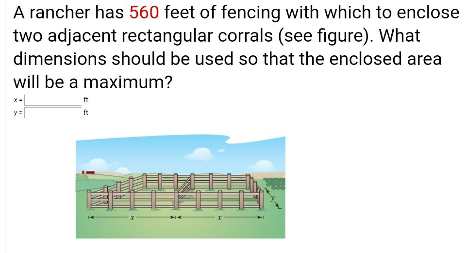 Solved A rancher has 560 feet of fencing with which to | Chegg.com