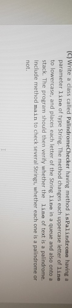Solved (C) Write a class called PalindromeChecker having | Chegg.com