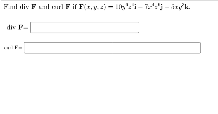 Solved Find div F and curl F if F(x, y, z) = 10y®4i – 7x42øj | Chegg.com