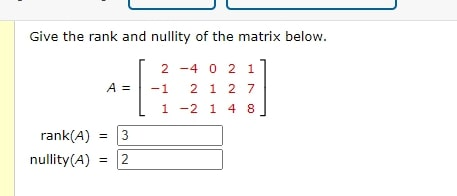 Solved Give the rank and nullity of the matrix below. A = 2 | Chegg.com